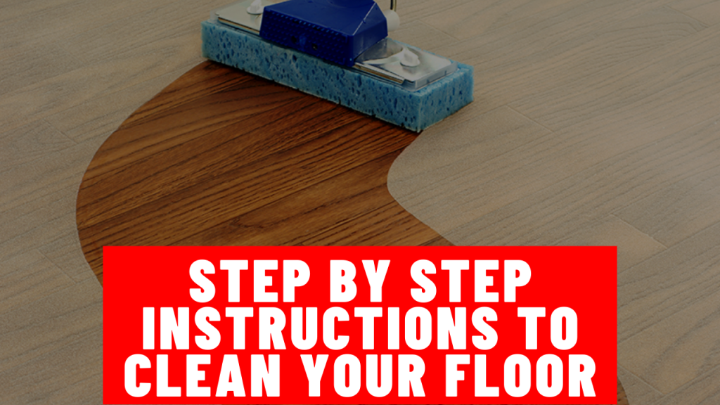 Step by step instructions to Clean Your Floor - Dirt2Tidy Professional