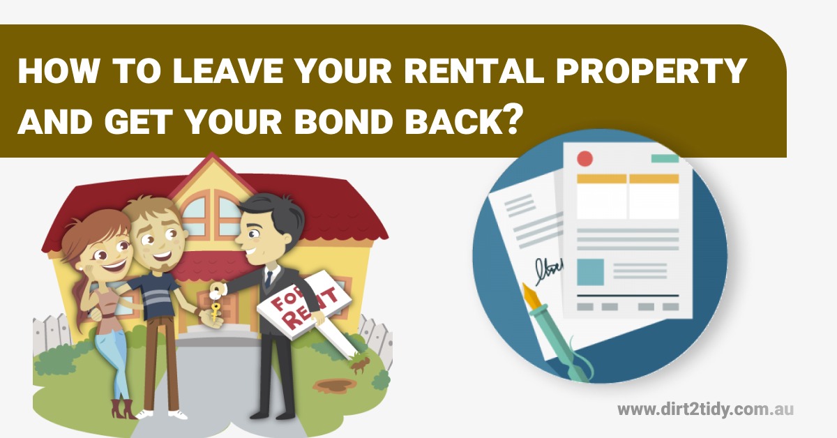 How to leave a rental property and get your bond back? - Dirt2Tidy