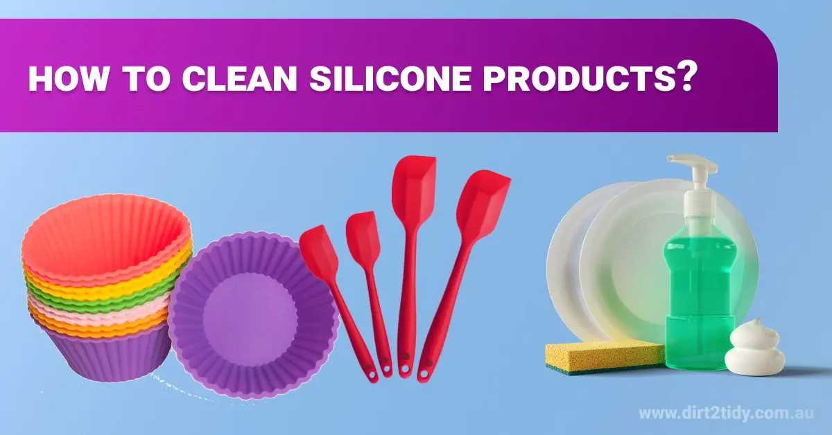 How to cleaning silicone products? | Dirt2Tidy Cleaning