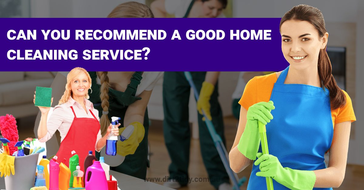 Can you recommend a good home cleaning service? - Dirt2tidy Professional