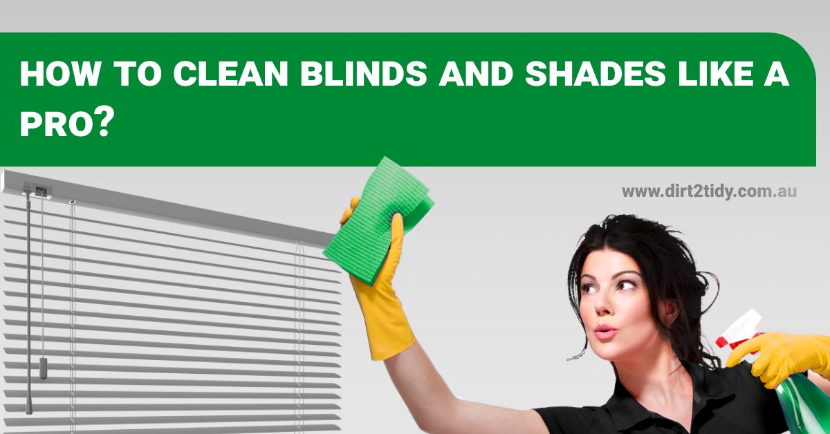 How to clean blinds and shades like a pro? - Dirt2Tidy