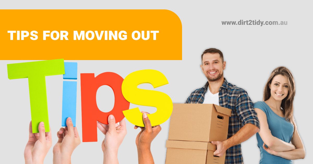 Tips for moving out - Dirt2Tidy Move out Cleaning