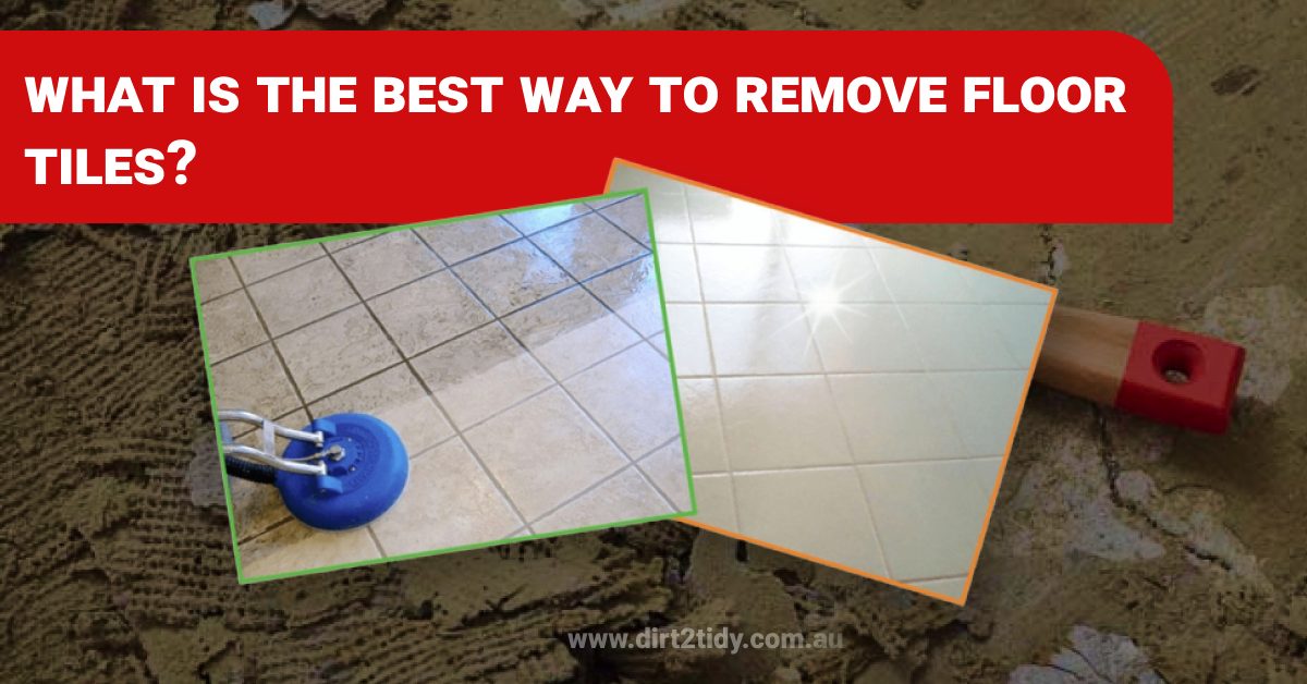What is the best way to remove floor tiles? | Dirt2tidy