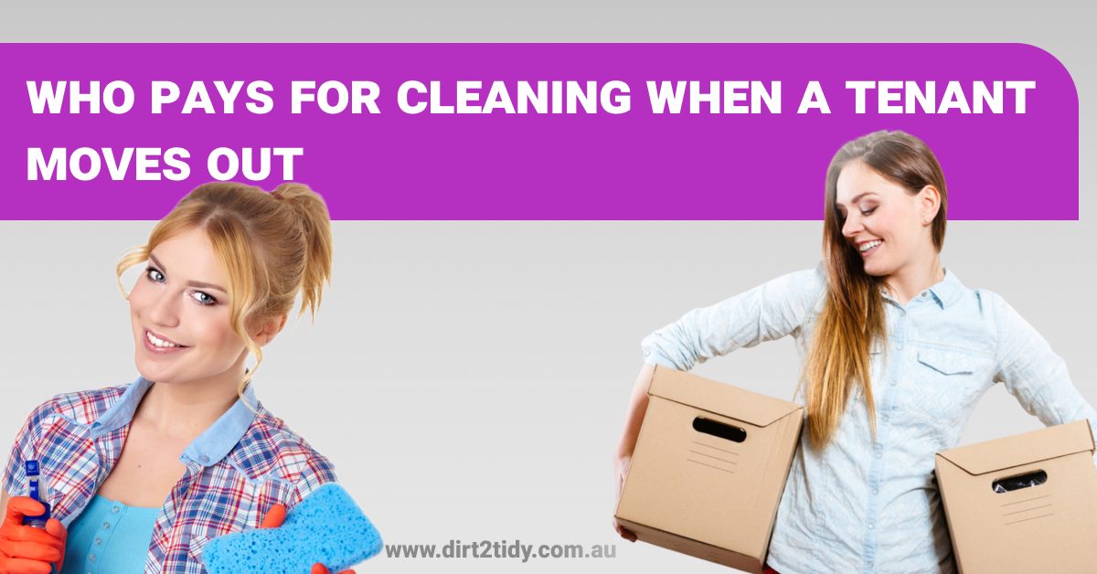 Who pays for cleaning when a tenant moves out? - Dirt2Tidy