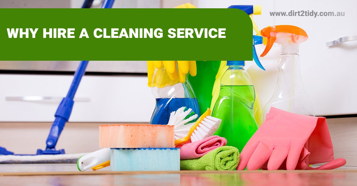 Why hire a cleaning service? | Dirt2Tidy Cleaning Services