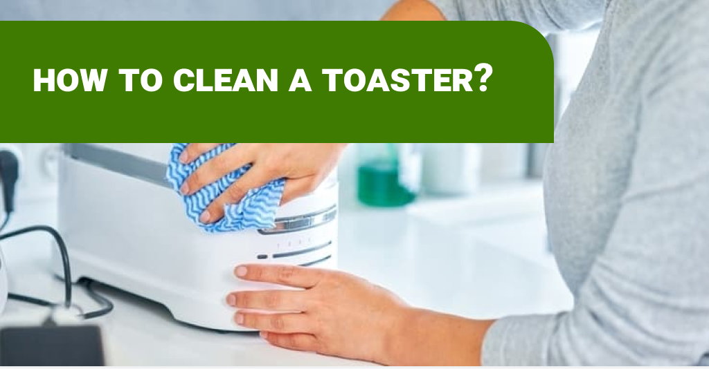 How to Clean a Toaster ? - Cleaning Tips and Tricks for Every Day Clean ...