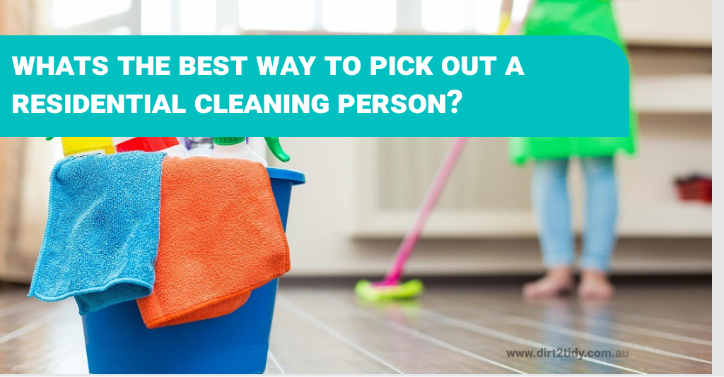 Whats the best way to pick out a residential cleaning person ...