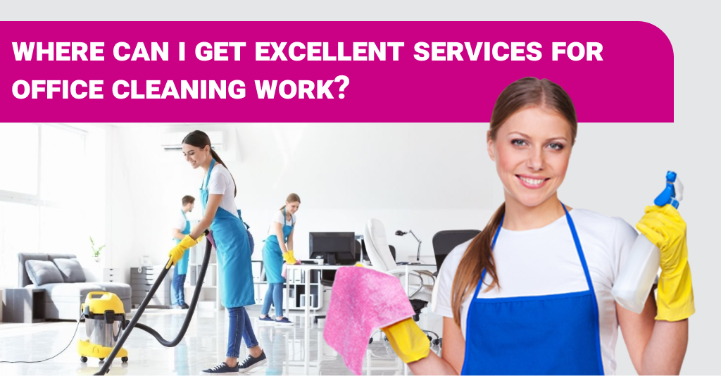 Where can I get excellent services for office cleaning work ...