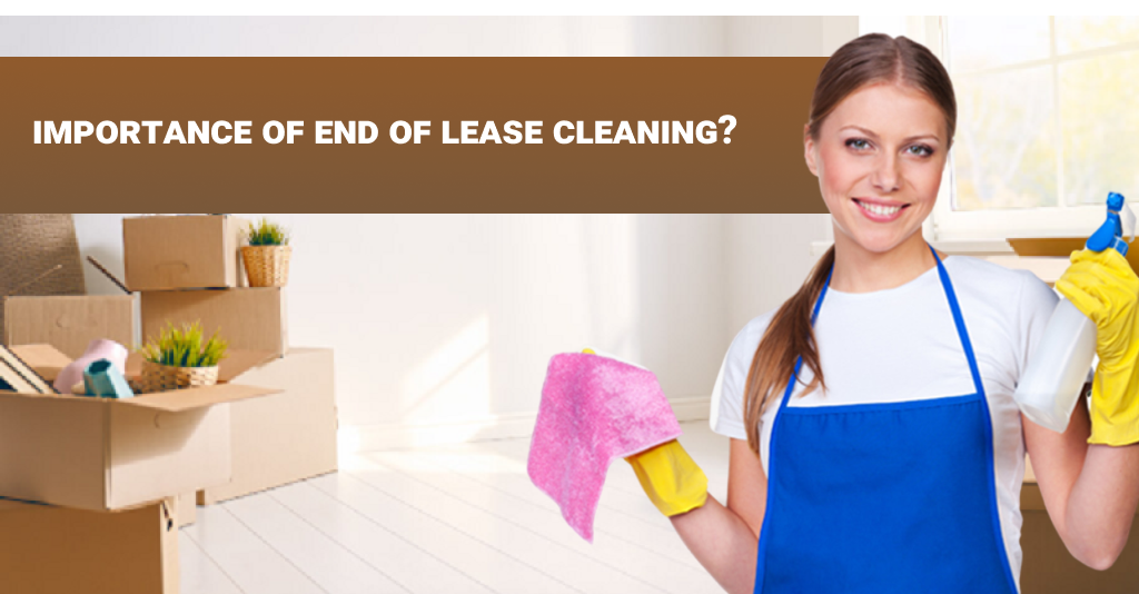 Importance of End of Lease Cleaning - Dirt2tidy