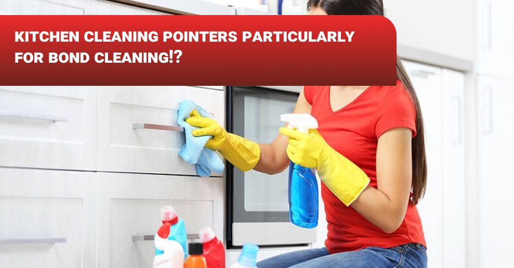 Kitchen Cleaning Pointers Particularly for Bond Cleaning