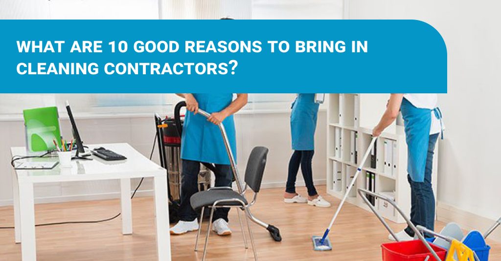 What are 10 good reasons to bring in cleaning contractors