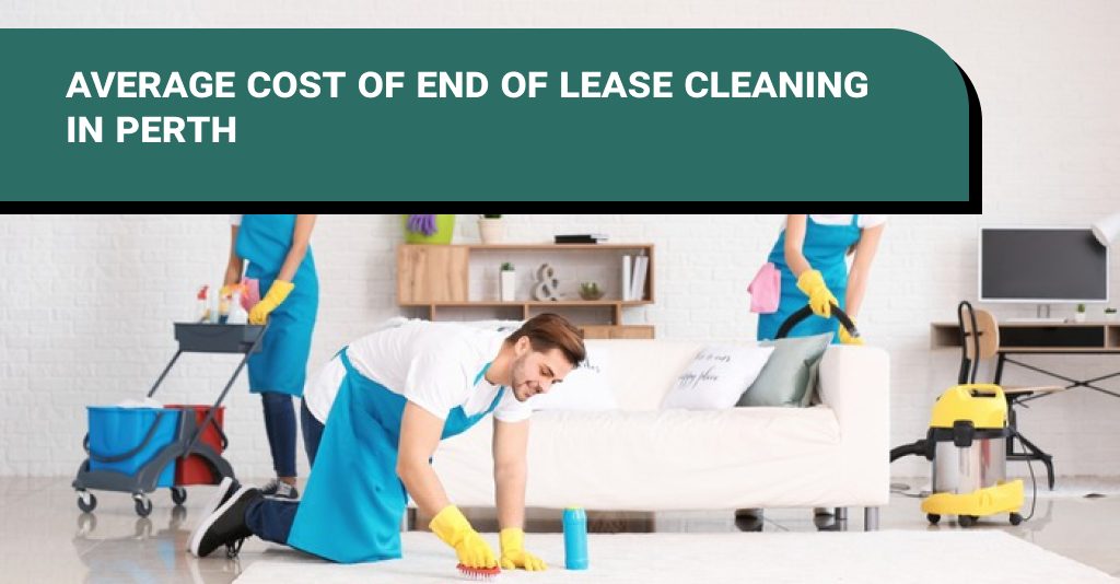Average Cost of End of Lease Cleaning in Perth - Dirt2Tidy