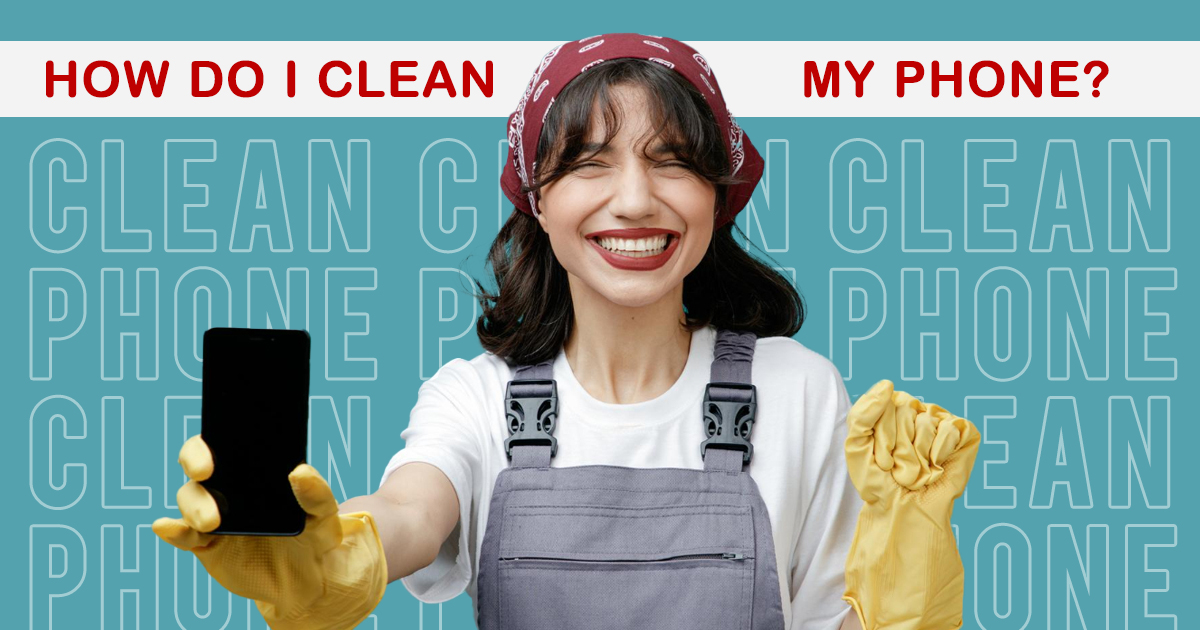 How do I clean my phone? - Cleaning Tips and Tricks for Every Day Clean ...