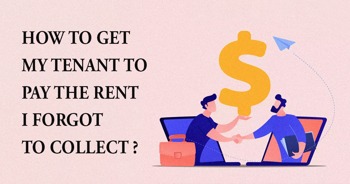 How to Get Rent from your tenant you Forgot to Collect?