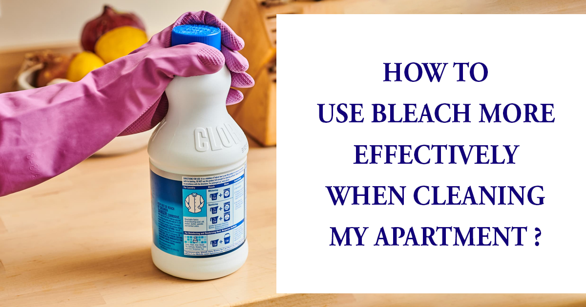When cleaning your apartment - How to use bleach more effectively?