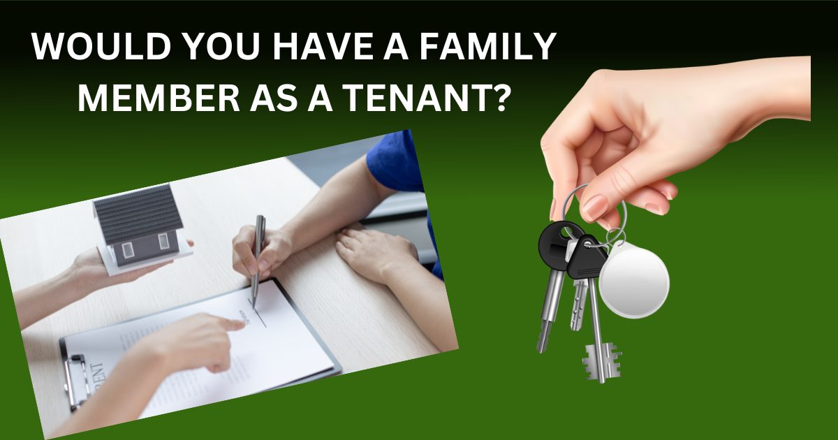 Would you have a family member as a tenant? - Dirt2Tidy Professional