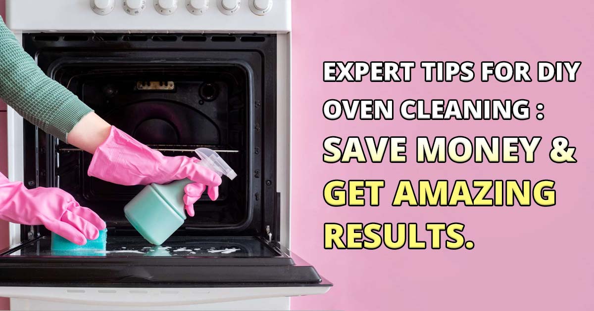 Expert Tips for DIY Oven Cleaning: Save Money