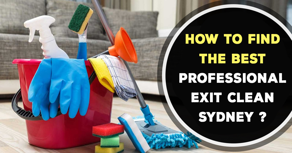 How to find the best professional exit clean Sydney ? - Dirt2tidy