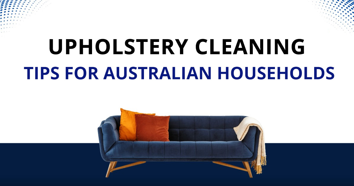 Upholstery Cleaning Tips for Australian Households |Dirt2tidy