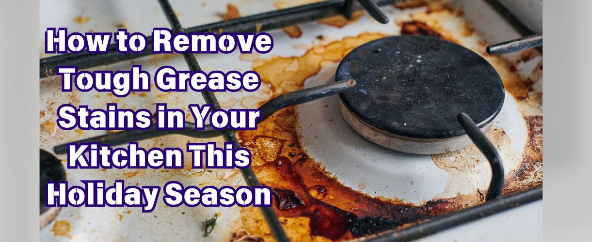 How to Remove Tough Grease Stains Kitchen Cleaning | Dirt2Tidy