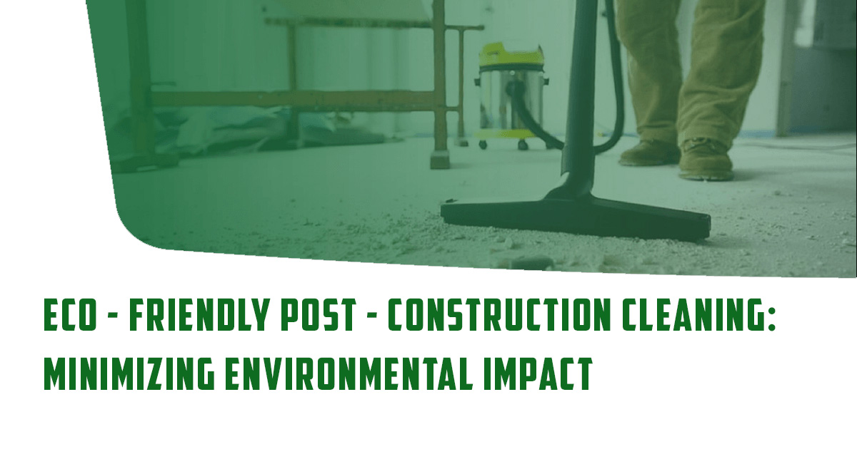 Tips for Eco-Friendly Post Construction Cleaning | dirt2tidy