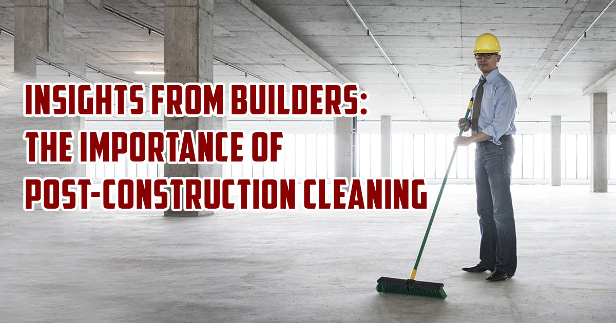 Importance of Post Construction Cleaning for your Project | Dirt2tidy
