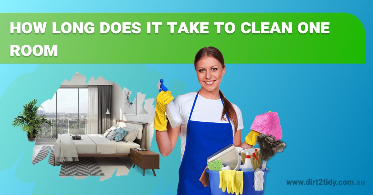How Long Does It Take To Clean One Room? | Dirt2Tidy
