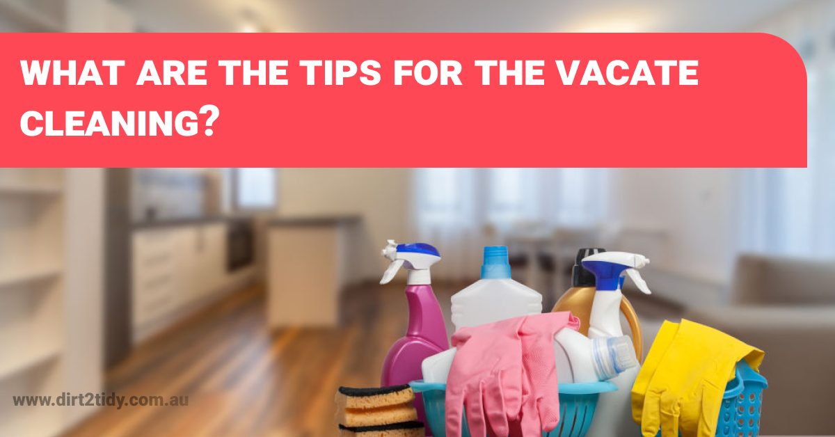 #1 Top Rated Vacate Cleaning Tips - What Are The Tips For The Vacate ...