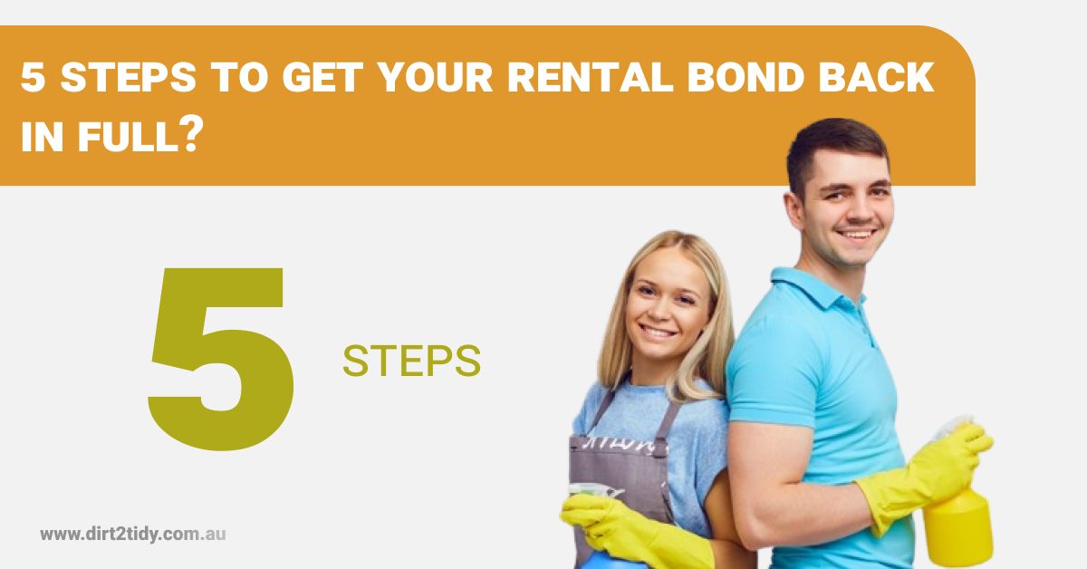 5 Steps To Get Your Rental Bond Back In Full - Dirt2Tidy Professional