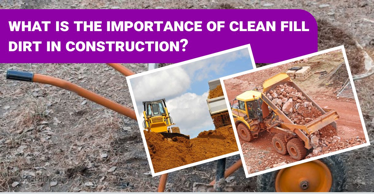 Clean Fill Dirt In Construction - Importance - Dirt2Tidy Cleaner
