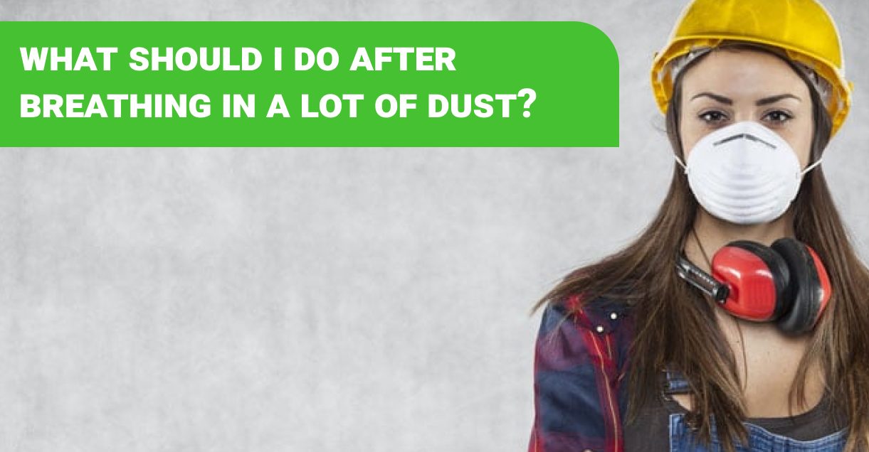 What Should I Do After Breathing In A Lot Of Dust? - Dirt2Tidy Cleaners