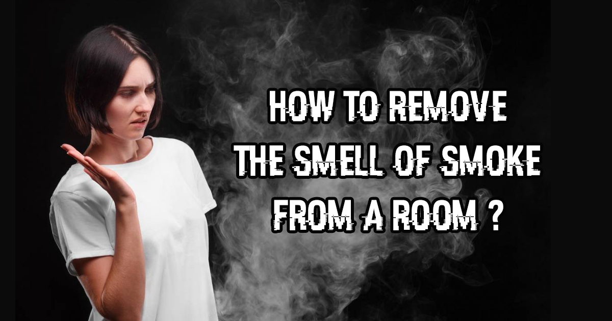 How To Remove The Smell Of Smoke From A Room?