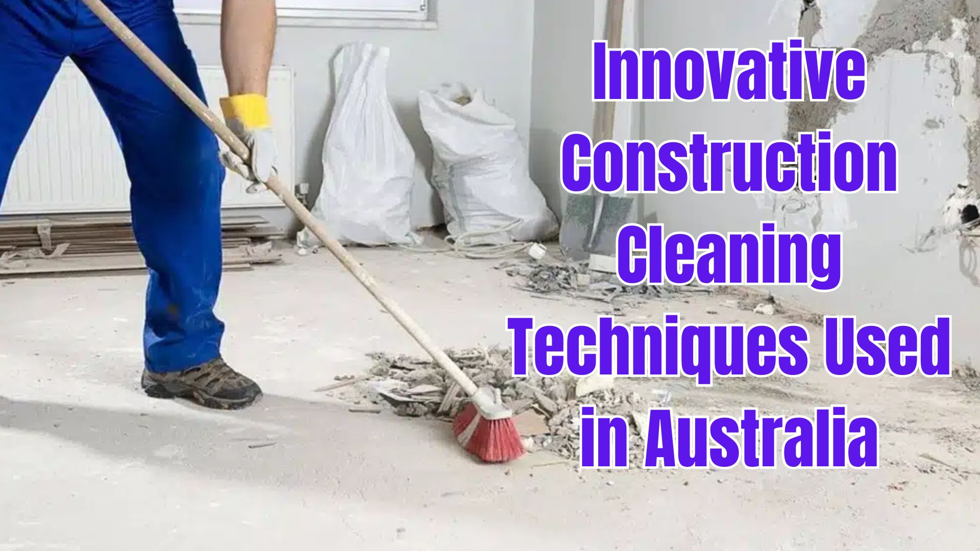 Innovative Construction Cleaning Techniques Used In Australia | Dirt2Tidy