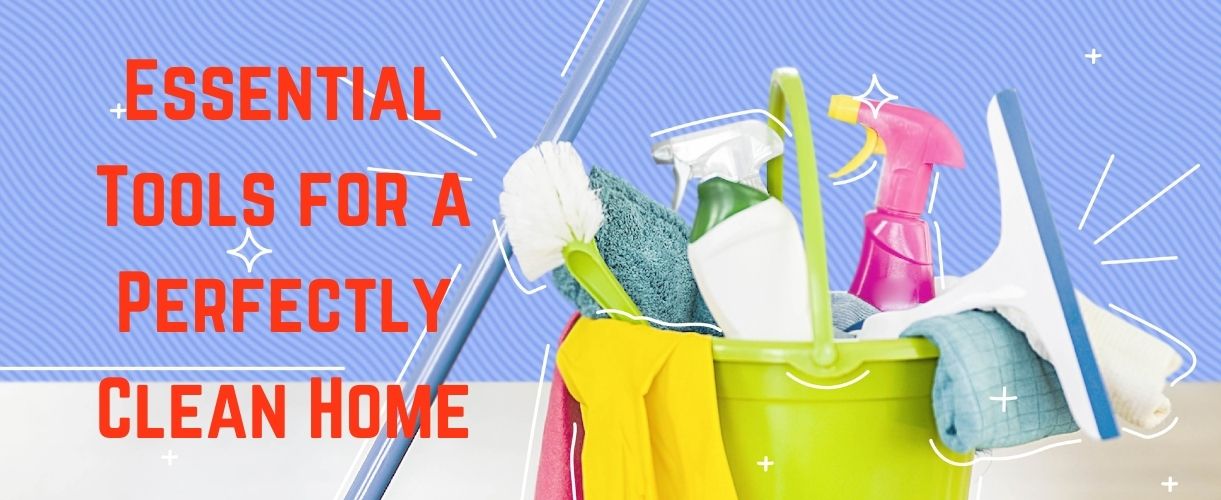 Essential Cleaning Tools For A Perfectly Clean Home | Dirt2Tidy