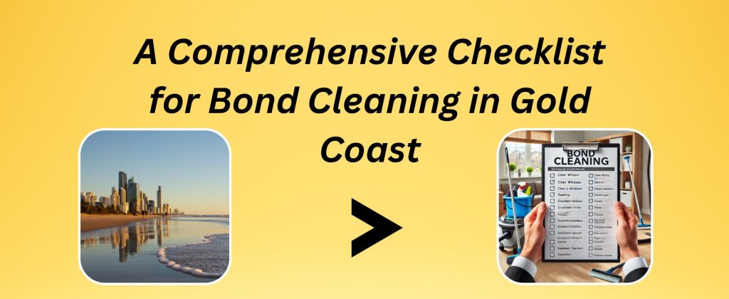A Comprehensive Checklist For Bond Cleaning In Gold Coast